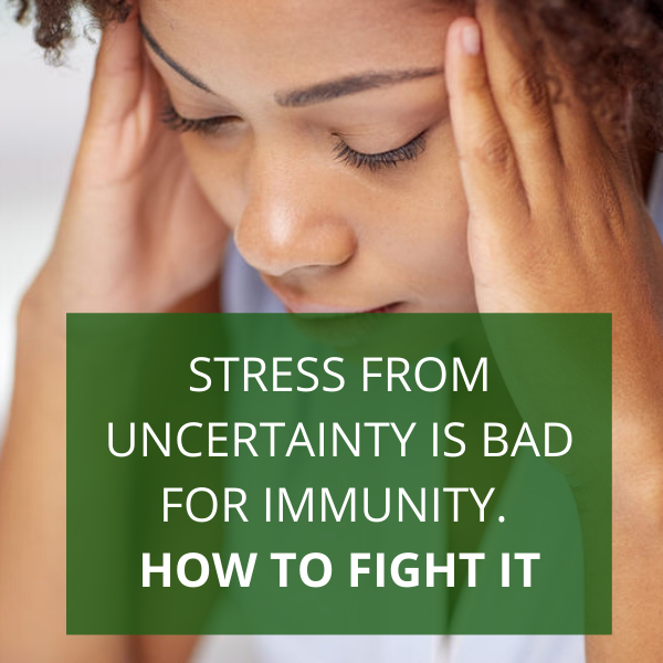 Stress from Uncertainty is Bad for Immunity – Here’s How to Fight It ...